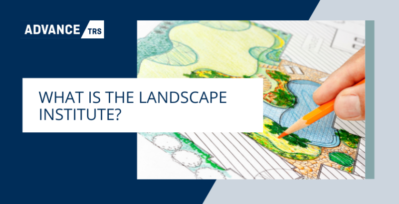 What is the Landscape Institute (LI)? - Advance TRS