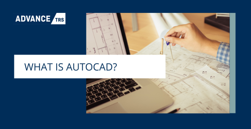 What is AutoCAD? - Advance TRS